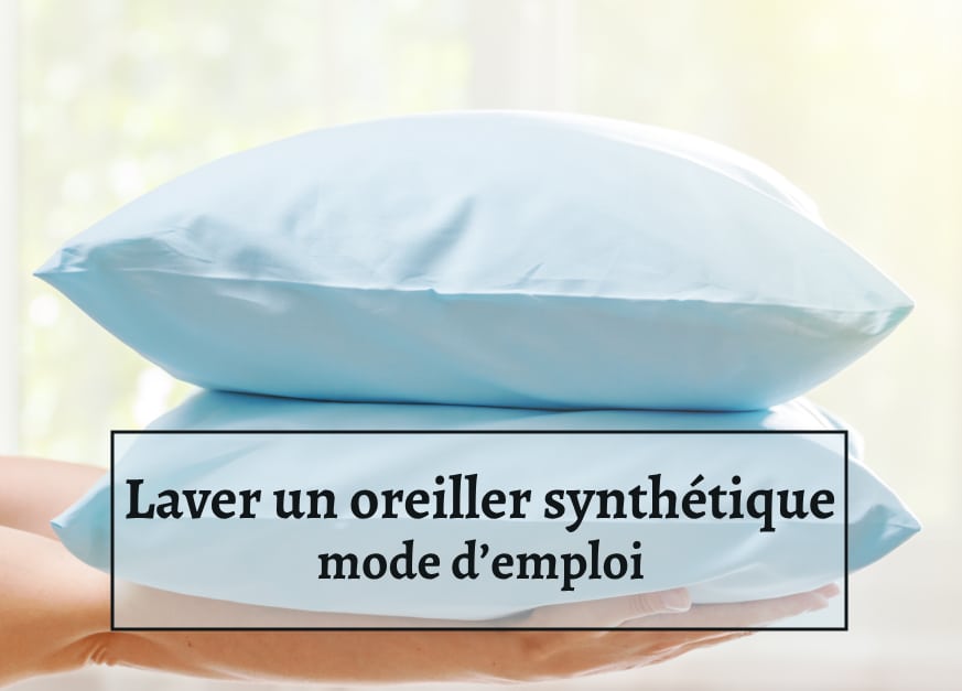 Laver un oreiller synthétique : Mode d’emploi